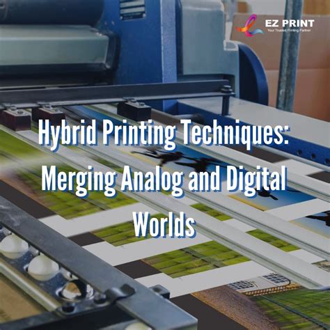 Hybrid Printing Techniques Merging Analog And Digital Worlds Ez Print