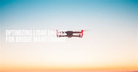 optimizing lidar drones for bridge maintenance