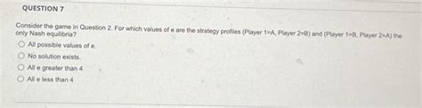 Solved Consider The Game In Question For Which Values Of Chegg