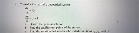 Solved 2 Consider The Partially Decoupled System Xy Dt Dy