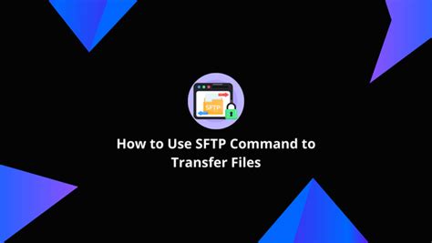 How To Use SFTP Command To Transfer Files
