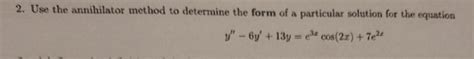 solved 2 use the annihilator method to determine the form
