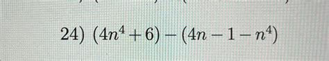Solved 24) (4n4+6)−(4n−1−n4) | Chegg.com