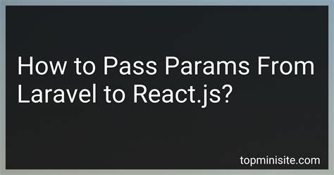 How to Pass Params From Laravel to React.js in 2024?
