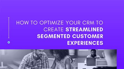 How To Optimize Your CRM To Create Streamlined Segmented Customer Experiences Oncourse CRM Blog