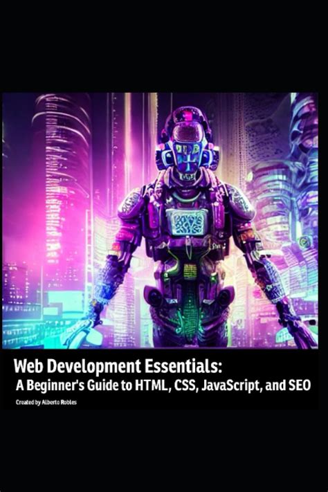 Web Development Essentials A Beginners Guide To Html Css Javascript And Seo Html 101 From