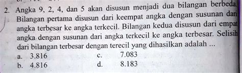 solved tolong kak sama caranya 2 angka 9 2 4 dan 5 akan disusun