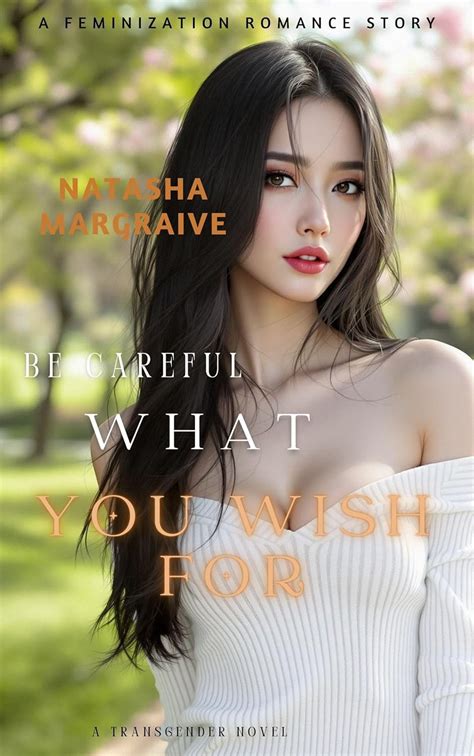 Be Careful What You Wish For A Romantic Feminization Story Kindle