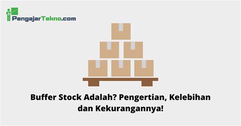Buffer Stock Adalah Pengertian Kelebihan Dan Kekurangannya