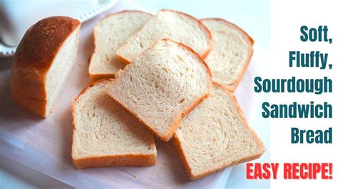 How To Make Soft And Fluffy Sourdough Sandwich Bread Easy Way