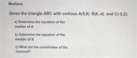 Solved Given The Triangle Abc With Vertices A 5 8 B 6 −4