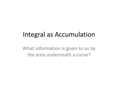 Ppt Integral As Accumulation Powerpoint Presentation Free Download