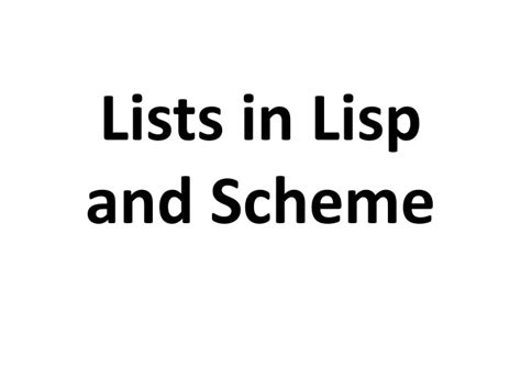 Ppt Lists In Lisp And Scheme Powerpoint Presentation Free Download