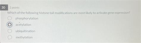 Solved 302 ﻿pointsWhich of the following histone tail | Chegg.com