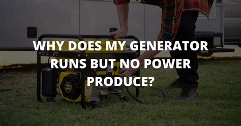 Why Does My Generator Runs But No Power Produce? MyGeneratorLab