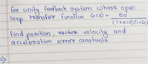 Solved For Unity Feedback System Whose Open Loop Transfer Function Gb