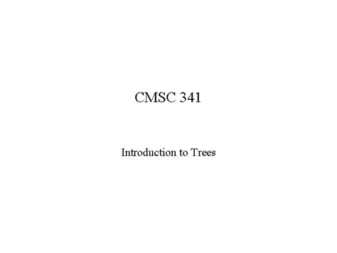 CMSC 341 Introduction To Trees Tree ADT Tree