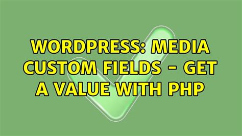 Wordpress Media Custom Fields Get A Value With Php Youtube