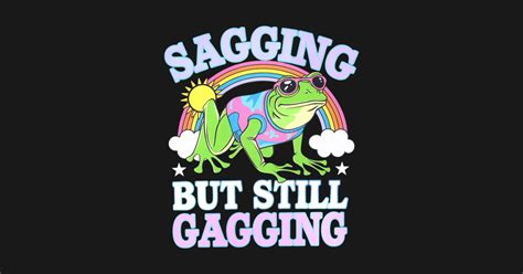 Sagging But Still Gagging Frog Meme 3 Sagging But Still Gagging Frog