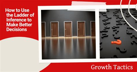 How To Use The Ladder Of Inference To Make Better Decisions