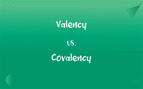 Valency Vs Covalency Whats The Difference