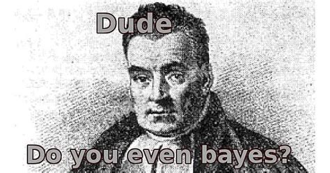 Dude Do You Even Bayes R Machinelearning