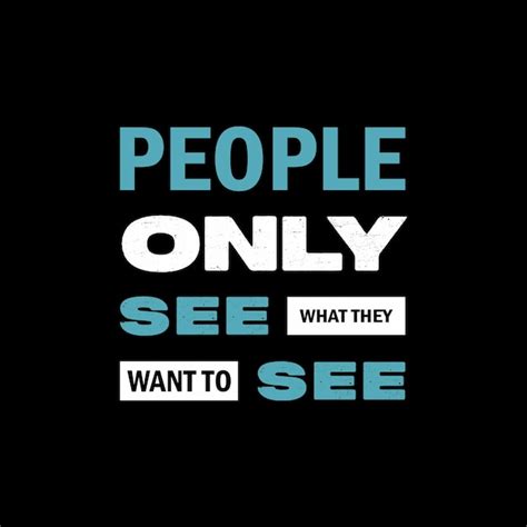 Premium Vector People Only See What They Want To See Motivational Quotes