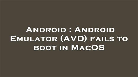 Android Android Emulator Avd Fails To Boot In Macos Youtube
