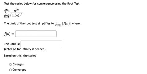 Solved Test The Series Below For Convergence Using The Root Chegg Com