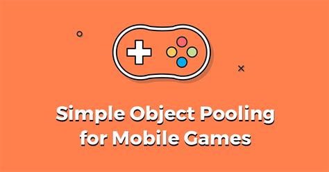 Simple Object Pooling For Mobile Games Marathon Consulting