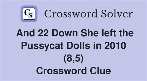 And Down She Left The Pussycat Dolls In Crossword Clue Answers Crossword Solver