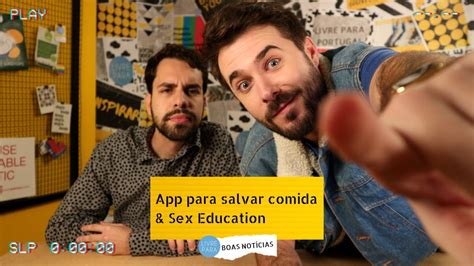 Boas Notícias App Para Salvar Comida And Sex Education Youtube