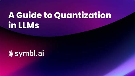 A Guide To Quantization In Llms Symbl Ai