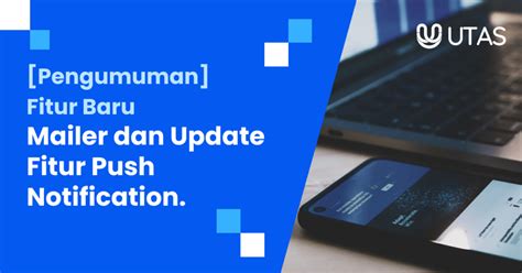 [pengumuman] fitur baru mailer dan update fitur push notification utas