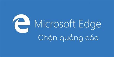 Cách Chặn Quảng Cáo Trên Trình Duyệt Web Microsoft Edge Nhanh Hiệu Quả