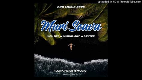 Muri Soava 2025 Kou Dee Ft Inishal Jay And Jaytee Tasik Yard Youtube