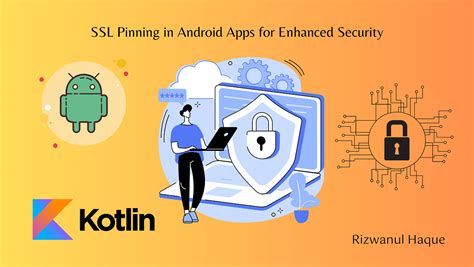 Ssl Pinning In Android Apps For Enhanced Security By Rizwanul Haque