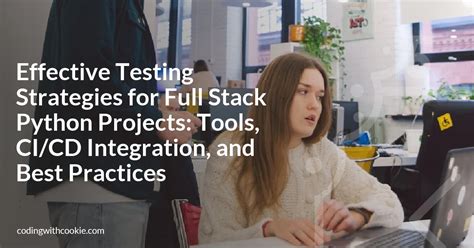 Effective Testing Strategies For Full Stack Python Projects Tools Ci