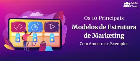 Os 10 Principais Modelos De Estrutura De Marketing Com Amostras E Exemplos