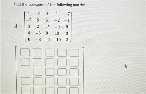 Solved Find The Transpose Of The Following