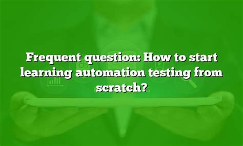 Frequent Question How To Start Learning Automation Testing From Scratch