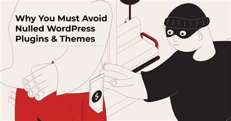 Why You Must Avoid Nulled WordPress Plugins And Themes On Your Site