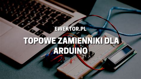 Sprawdź Zamienniki Dla Arduino Elektronika Elektryka I Technologia Arduino