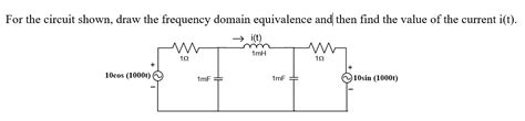 Solved For The Circuit Shown Draw The Frequency Domain Chegg
