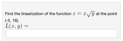 Solved Find The Linearization Of The Function Z Xy At The Chegg