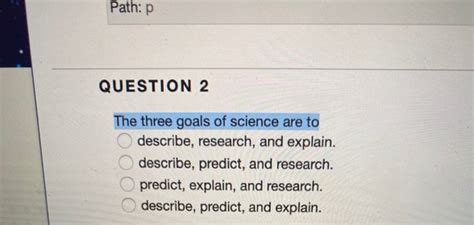solved path p question 2 the three goals of science are to