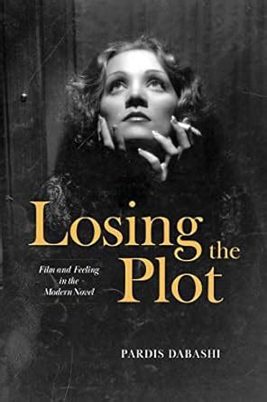 Amazon Com Losing The Plot Film And Feeling In The Modern Novel 9780226829241 Dabashi