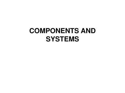 PPT COMPONENTS AND SYSTEMS PowerPoint Presentation Free Download ID 2771482