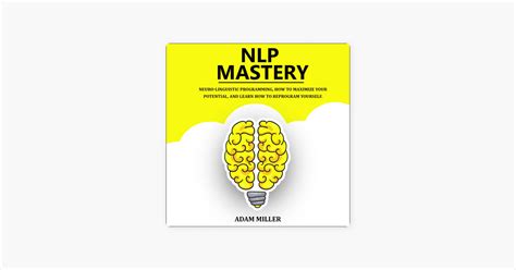 ‎nlp Mastery Neuro Linguistic Programming How To Maximize Your