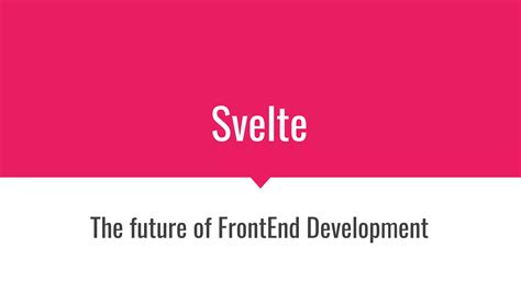 Svelte The Future Of Frontend Development Ppt
